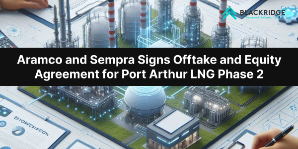 Aramco & Sempra Ink LNG Deal for Port Arthur LNG Phase 2