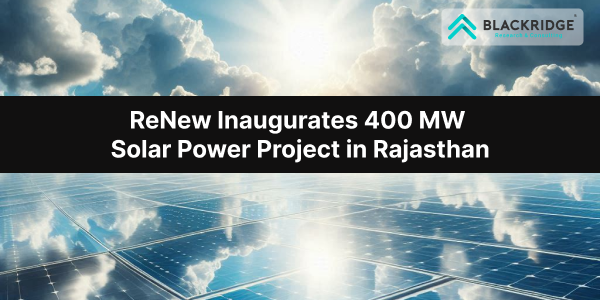 ReNew Launches 400 MW Solar Farm in Rajasthan