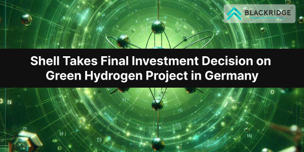 Shell Reaches FID on Green Hydrogen Project in Germany